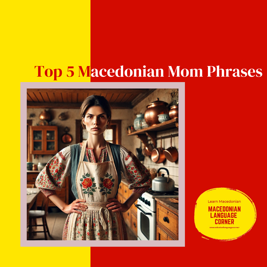 Iconic Macedonian Mom Phrases: Tough Love and Timeless Discipline – Macedonian Language Corner